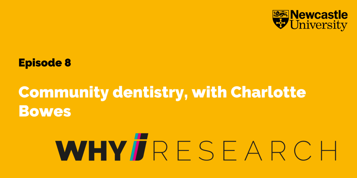 Episode 8 - Community Dentistry with Charlotte Bowes - Why I Research ...
